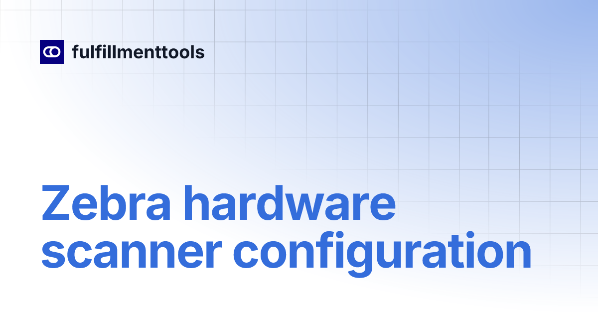 Zebra hardware scanner configuration | Apps & Clients | fulfillmenttools