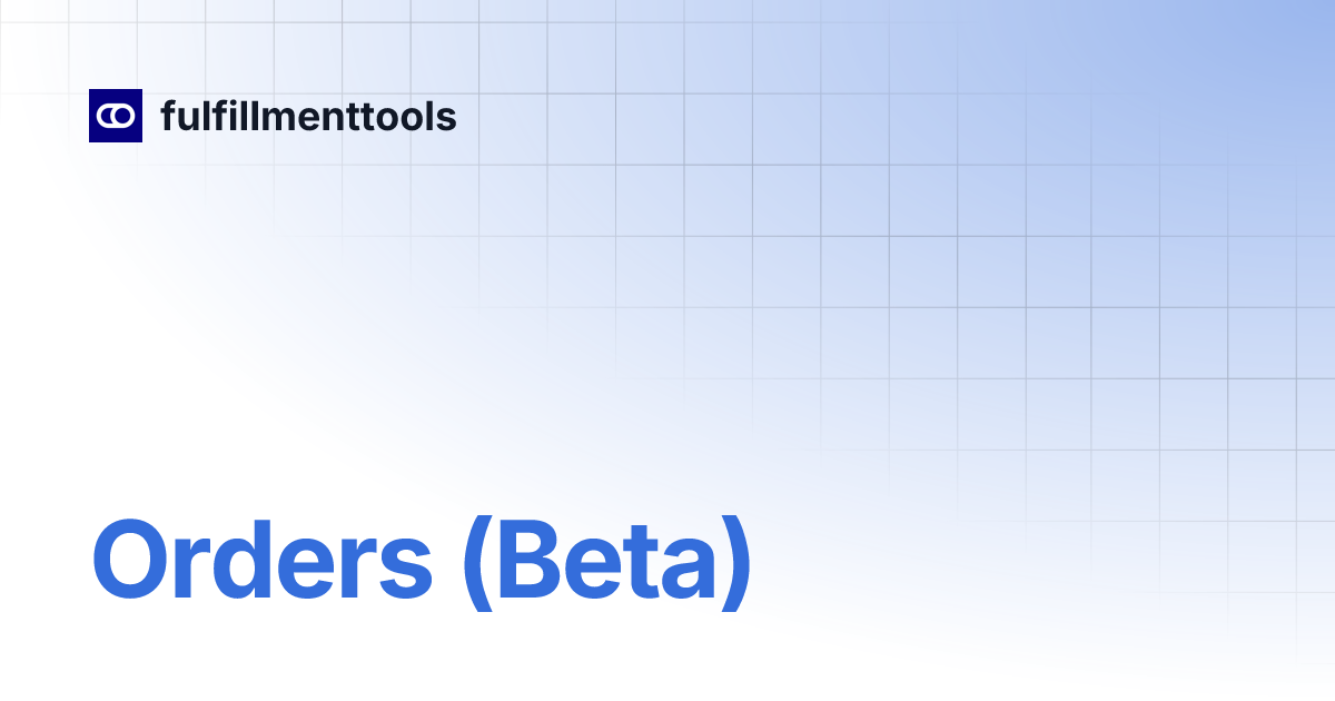 Orders (Beta) | Apps & Clients | fulfillmenttools
