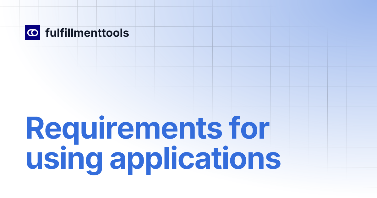 Requirements for using applications | fulfillmenttools