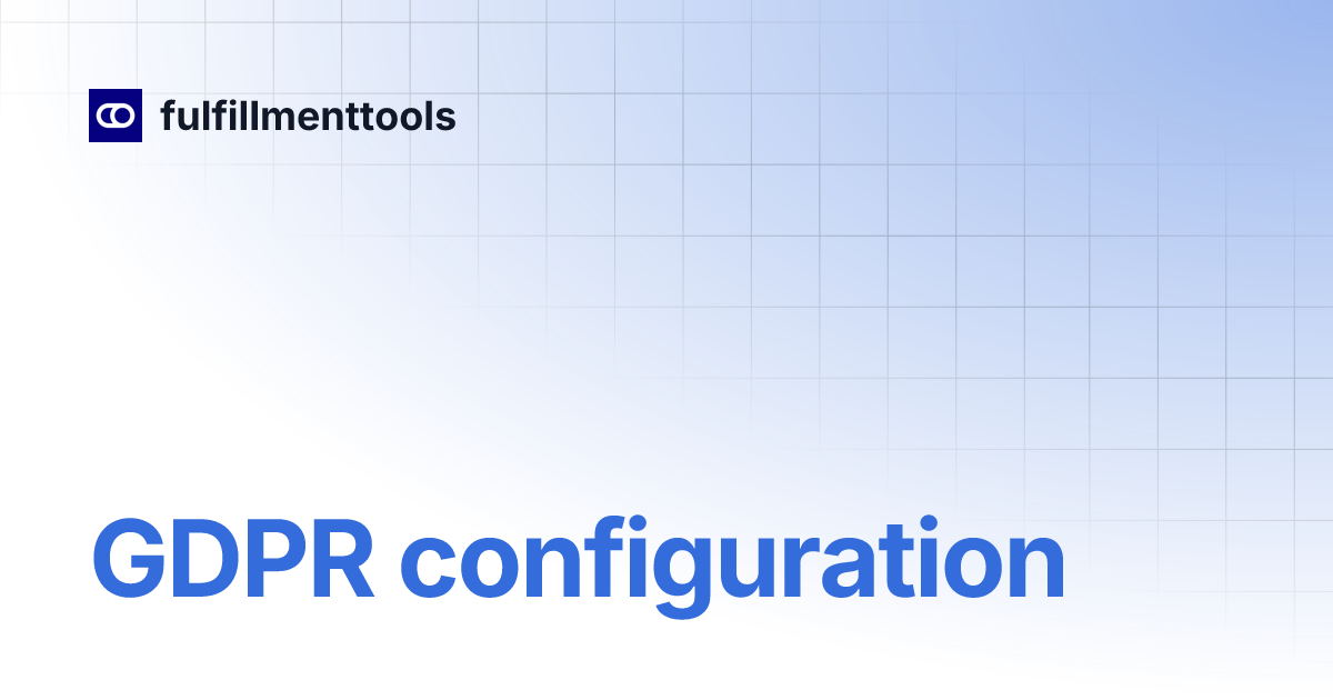 GDPR configuration | fulfillmenttools