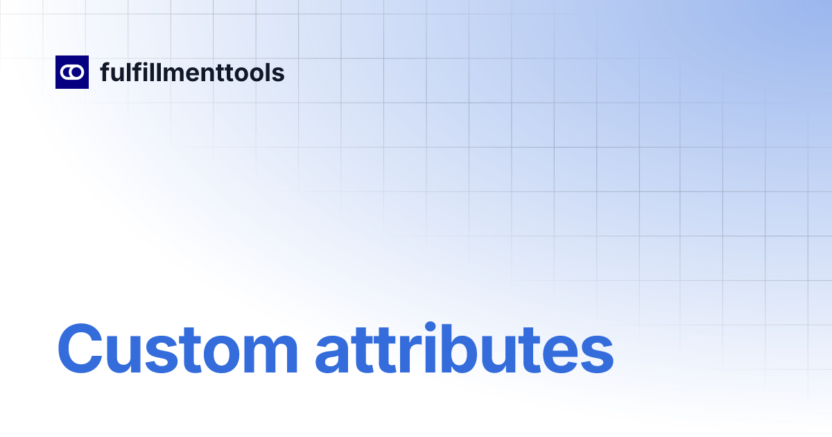 Custom attributes | Developer Docs | fulfillmenttools