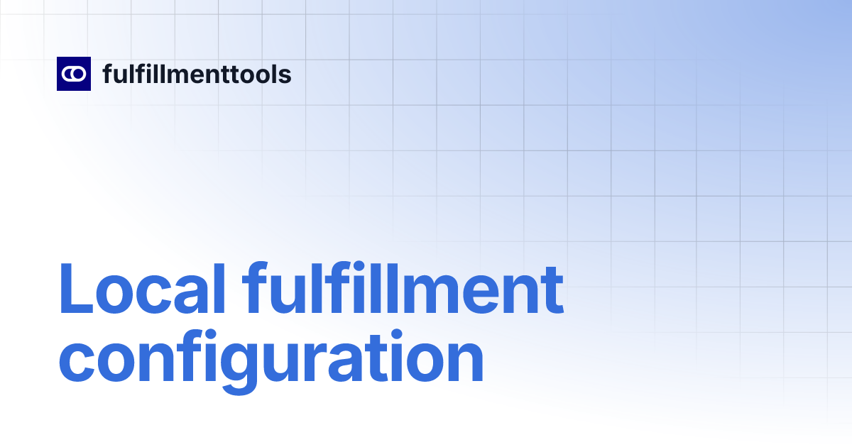 Local fulfillment configuration | fulfillmenttools