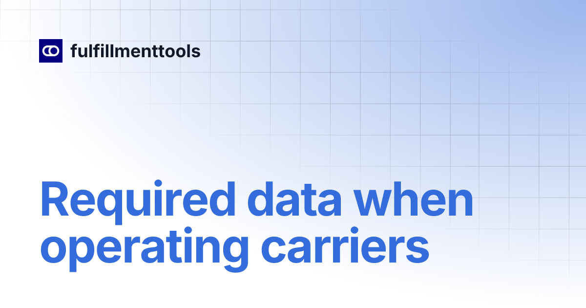 Required data when operating carriers | fulfillmenttools