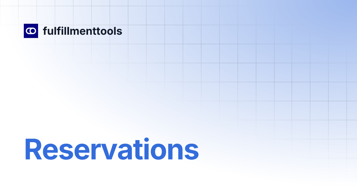 Reservations | Developer Docs | fulfillmenttools