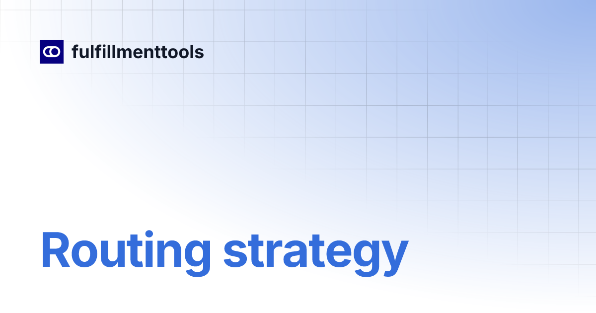 Routing strategy | fulfillmenttools