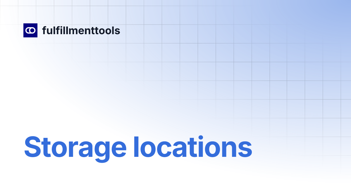 Storage locations | Developer Docs | fulfillmenttools