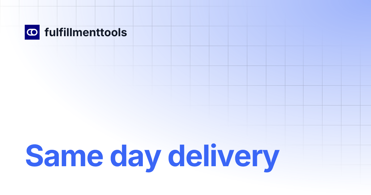 Same day delivery | Products | fulfillmenttools
