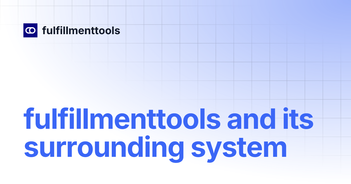 fulfillmenttools and its surrounding system | Products | fulfillmenttools