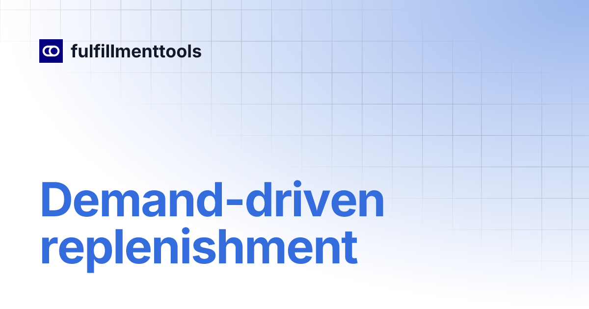 Demand-driven replenishment | fulfillmenttools