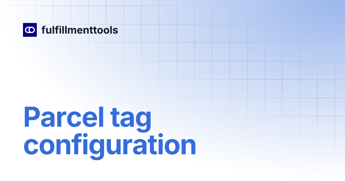 Parcel tag configuration | fulfillmenttools